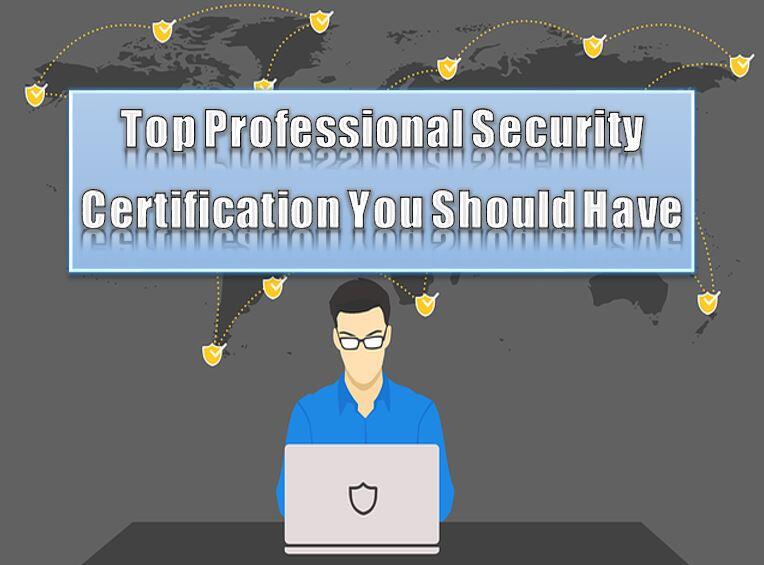 Top 8 Professional Security Certifications You Should Have
