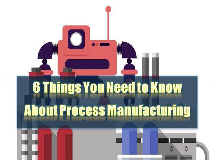 6 Things You Need to Know About Process Manufacturing » InfoToHow