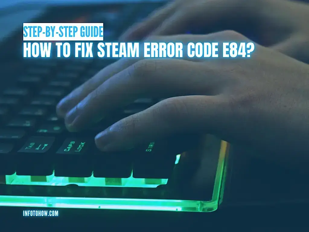  Steam Error Code E84 Step by Step Guide With Pictures To Fix It