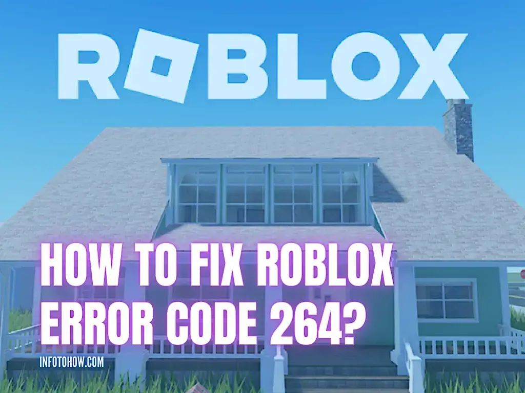 Roblox Error Code 264 7 Ways You Can Fix It Quickly InfoToHow