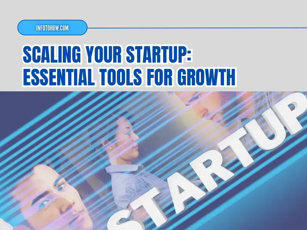 Scaling Your Startup: Essential Tools for Efficient Growth » InfoToHow